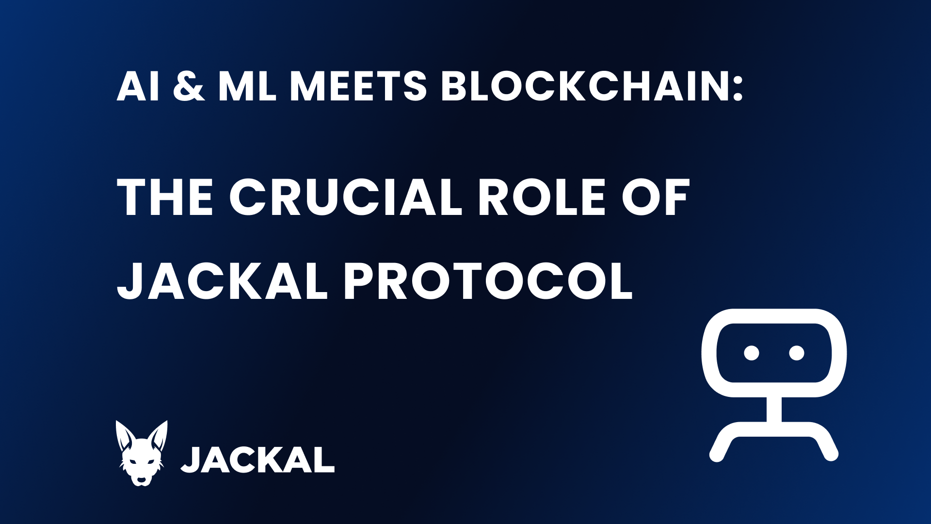 The Intersection of AI/ML and Blockchain: The Crucial Role of Jackal Protocol